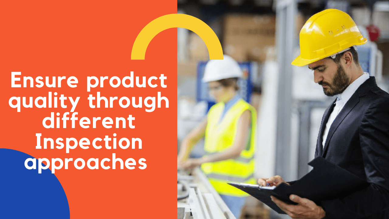Ensure product quality through different inspection approaches - Qualpedia®