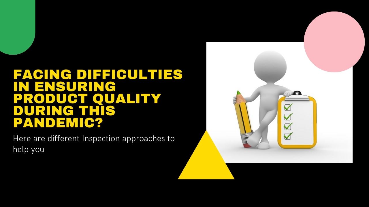 Facing difficulties in ensuring product quality during this pandemic ...